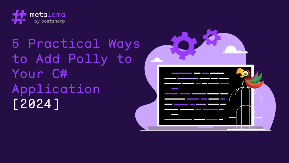 5 Practical Ways to Add Polly to Your C# Application [2024] – PostSharp ...
