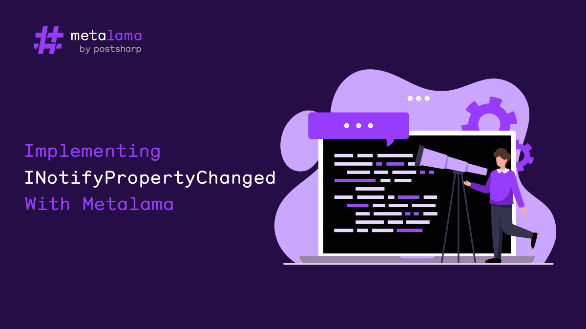 Implement INotifyPropertyChanged with Metalama – PostSharp Blog